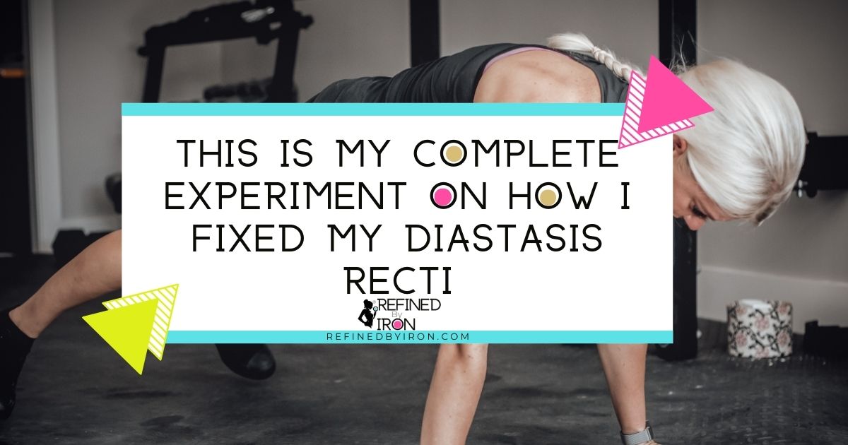 My Complete Experiment on How I Fixed My Diastasis Recti – Refined By Iron